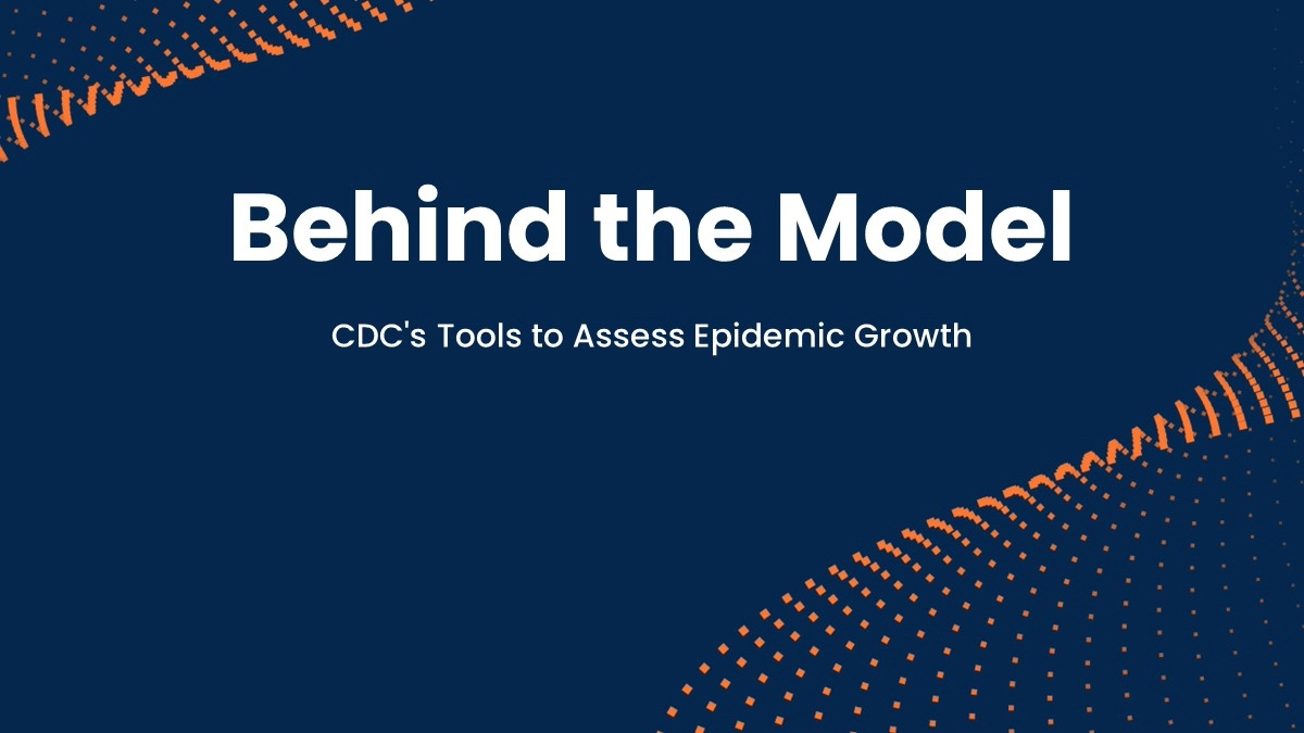 Behind the Model: CDC's Tools to Assess Epidemic Growth | CFA: Behind ...