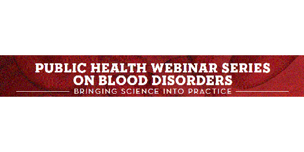 Public Health Webinar Series on Blood Disorders | CDC